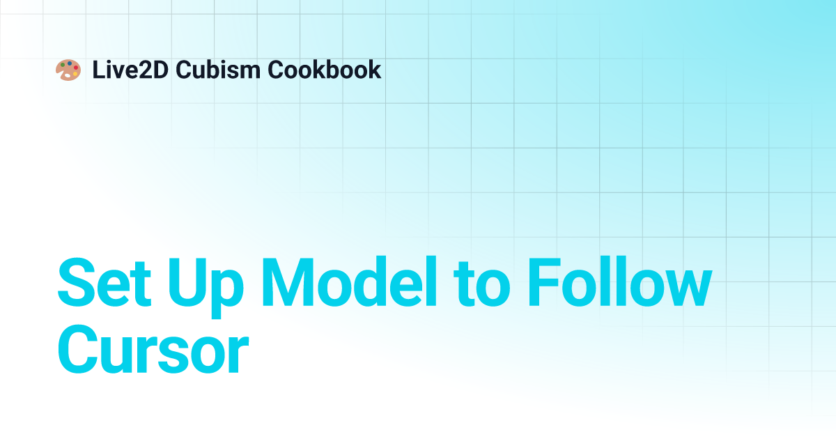 Set Up Model to Follow Cursor | Live2D Cubism Cookbook Set Up Model to Follow Cursor | Live2D Cubism Cookbook